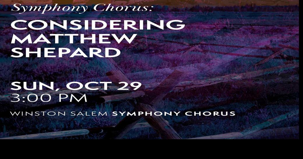 Winston-Salem Symphony Choirs presents “Considering Matthew Shepard ...