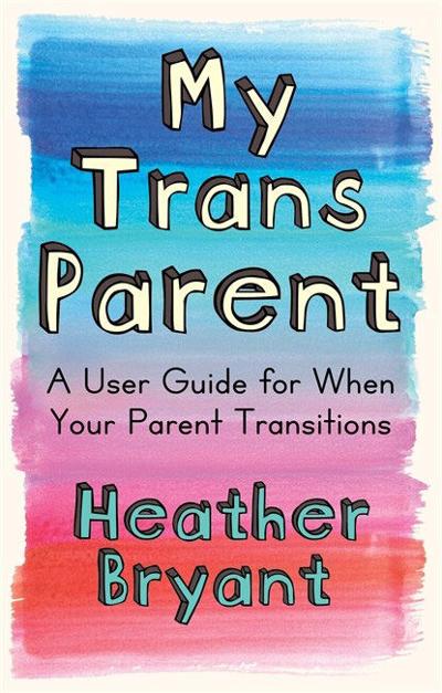 A guide to finding community and support with 'My Trans Parent' | Daily ...
